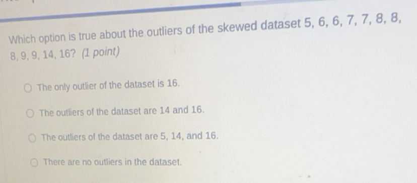 Solved: Which option is true about the outliers of the skewed dataset 5 ...