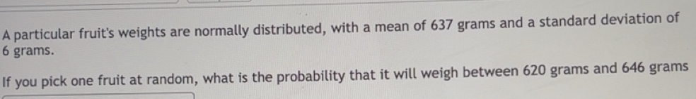 Solved: A particular fruit's weights are normally distributed, with a ...