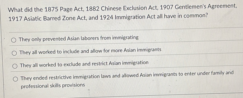 Solved: What did the 1875 Page Act, 1882 Chinese Exclusion Act, 1907 ...