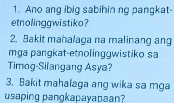 Solved: Ano ang ibig sabihin ng pangkat- etnolinggwistiko? 2. Bakit ...