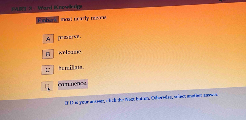 Solved: FART 3 - Word Knowledge Embark most nearly means A preserve. B ...