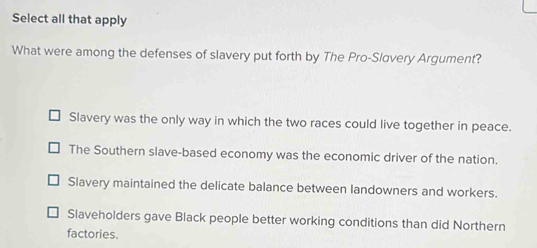 Solved: Select all that apply What were among the defenses of slavery ...
