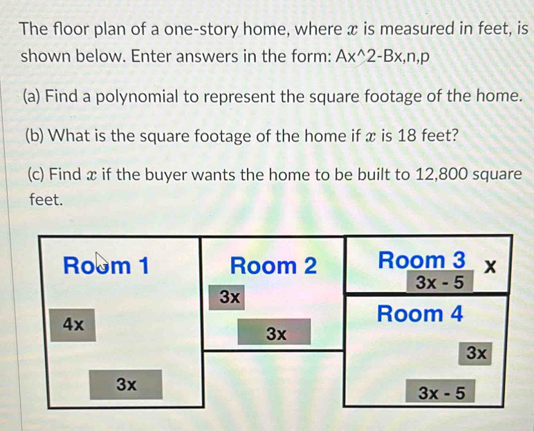 Solved: The floor plan of a one-story home, where x is measured in feet ...