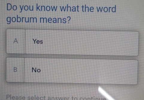 Solved: Do you know what the word gobrum means? A Yes B No Please ...