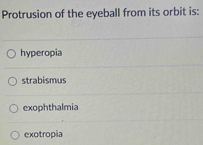 Solved: Protrusion of the eyeball from its orbit is: hyperopia ...