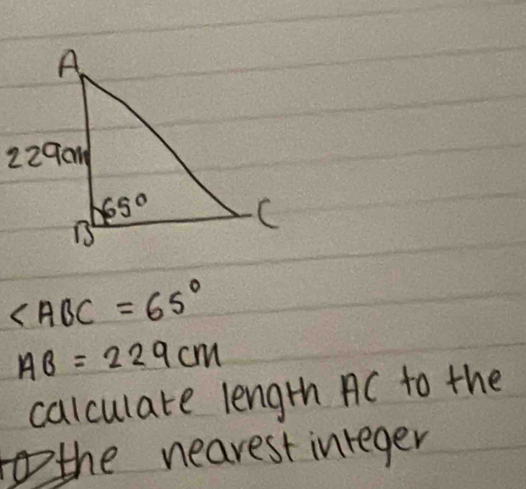 Solved: ∠ ABC=65° AB=229cm calculate length AC to the othe nearest ...