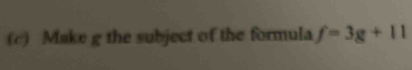Make g the subject of the formula f=3g+11 [Math]