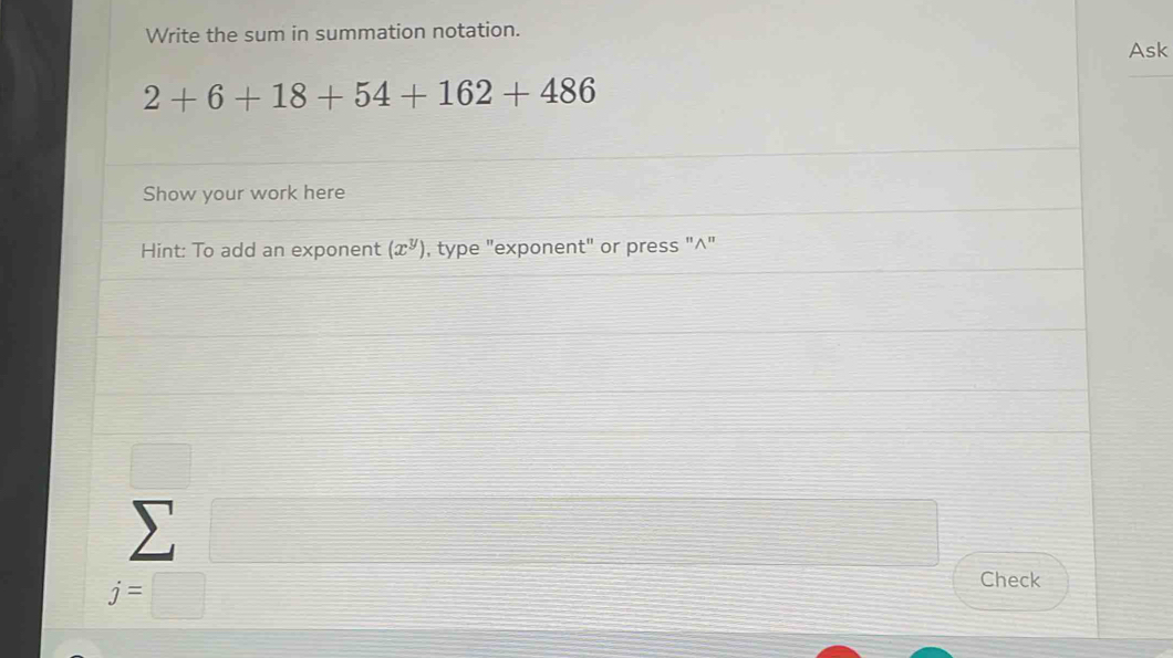 Solved: Write the sum in summation notation. Ask 2+6+18+54+162+486 Show ...