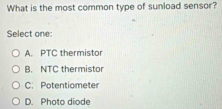 Solved: What is the most common type of sunload sensor? Select one: A ...