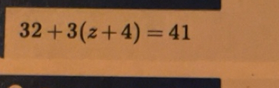 Solved: 32+3(z+4)=41 [Math]