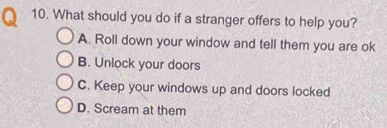 Solved: What should you do if a stranger offers to help you? A. Roll ...