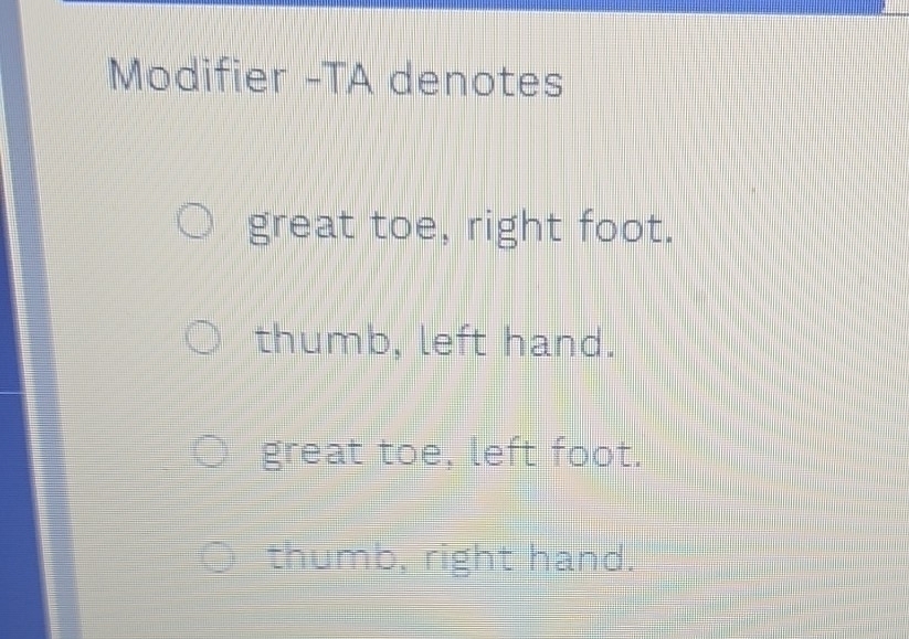 Solved: Modifier -TA denotes great toe, right foot. thumb, left hand ...