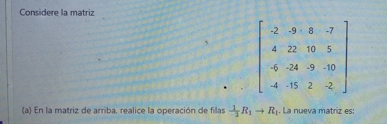 Resuelto:Considere la matriz (a) En la matriz de arriba, realice la ...