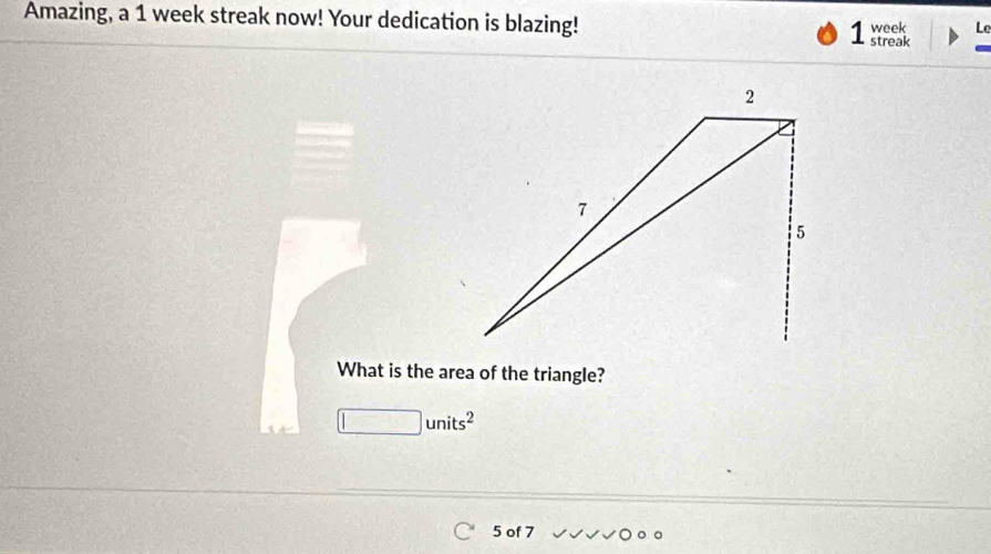 Solved: Amazing, a 1 week streak now! Your dedication is blazing! 1 ...