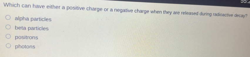 Gelöst:Which can have either a positive charge or a negative charge ...