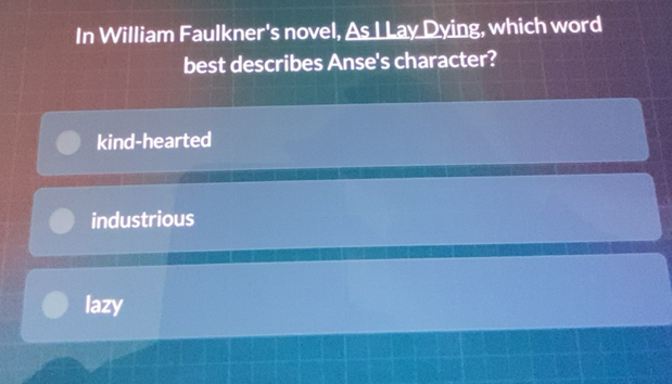 Solved: In William Faulkner's novel, As I Lay Dying, which word best ...