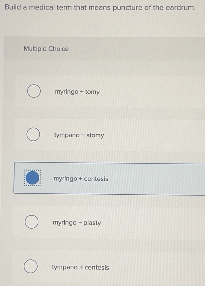 Solved: Build a medical term that means puncture of the eardrum ...