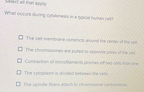 Solved: Select all that apply What occurs during cytokinesis in a ...