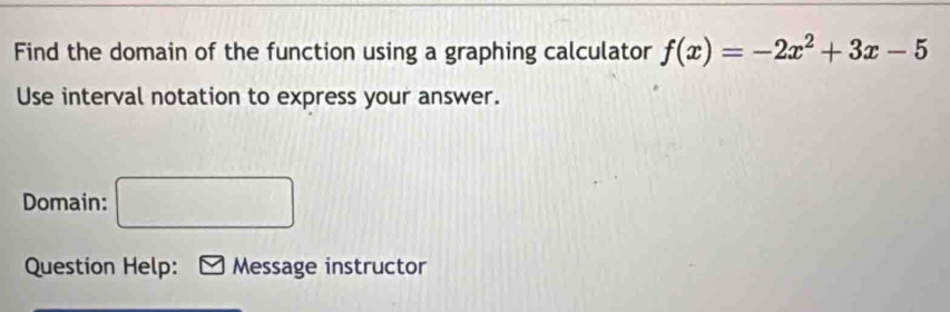 Solved: Find the domain of the function using a graphing calculator f(x ...