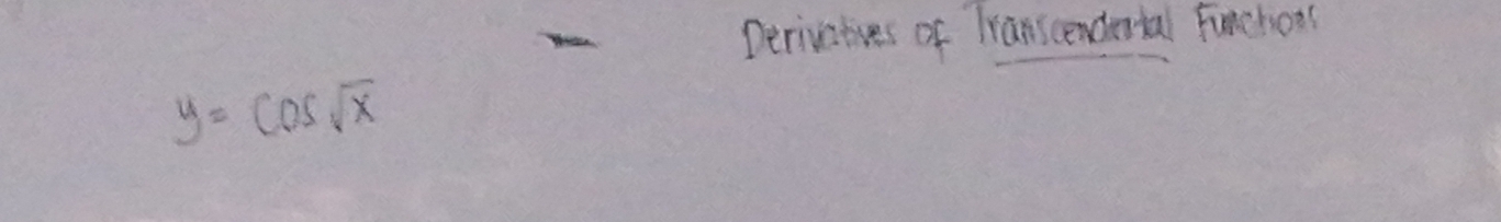 Solved: Derivatives of Transcendertal Funchoos y=cos sqrt(x) [Calculus]