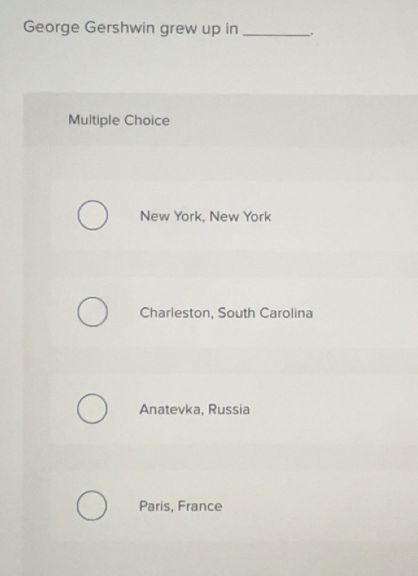 Solved: George Gershwin grew up in _. Multiple Choice New York, New ...