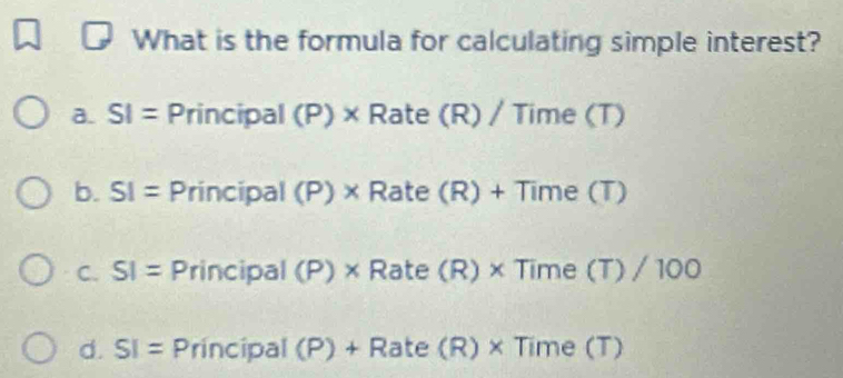 Solved: What is the formula for calculating simple interest? a. SI ...