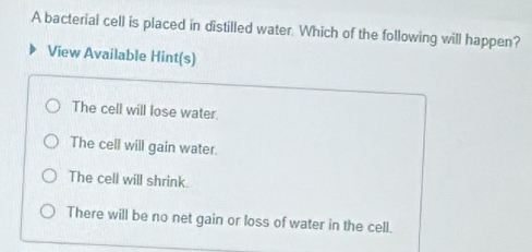 Solved: A bacterial cell is placed in distilled water. Which of the following will happen? View ...