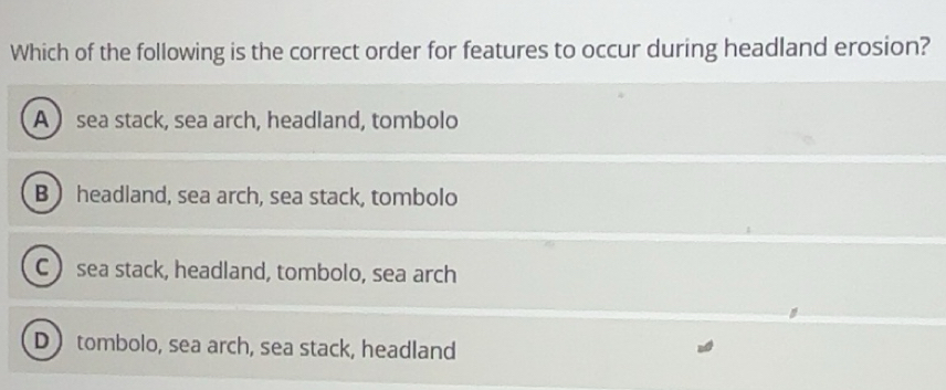 Solved: Which of the following is the correct order for features to occur during headland ...