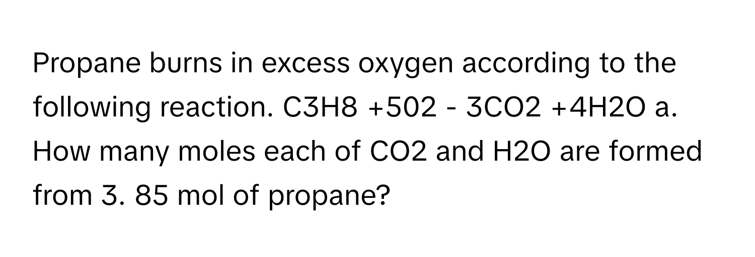 Solved: Propane burns in excess oxygen according to the following ...
