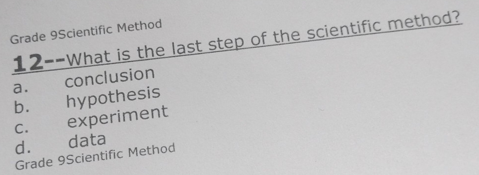 Solved: Grade 9Scientific Method 12--What is the last step of the ...