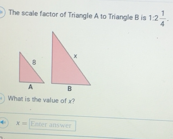 Solved: The scale factor of Triangle A to Triangle B is 1:2 1/4 . What ...