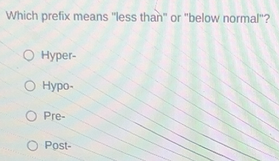 Solved: Which prefix means "less than" or "below normal"? Hyper- Hypo ...