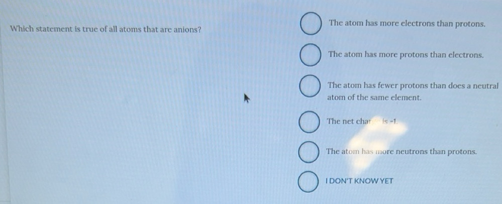Solved: The atom has more electrons than protons. Which statement is ...
