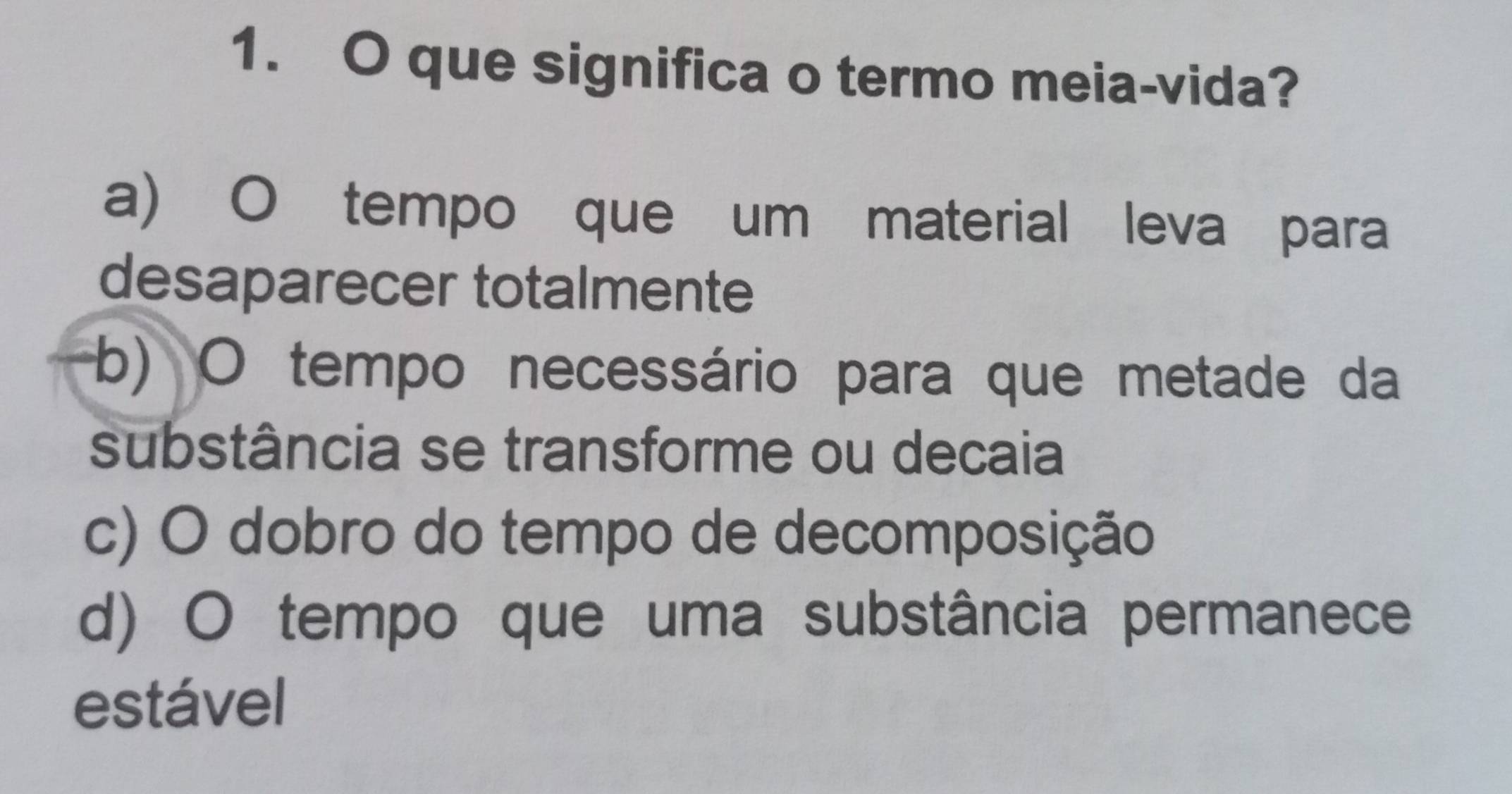 Resolvido:que significa o termo meia-vida? a) O tempo que um material ...