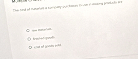 Solved: The cost of materials a company purchases to use in making ...
