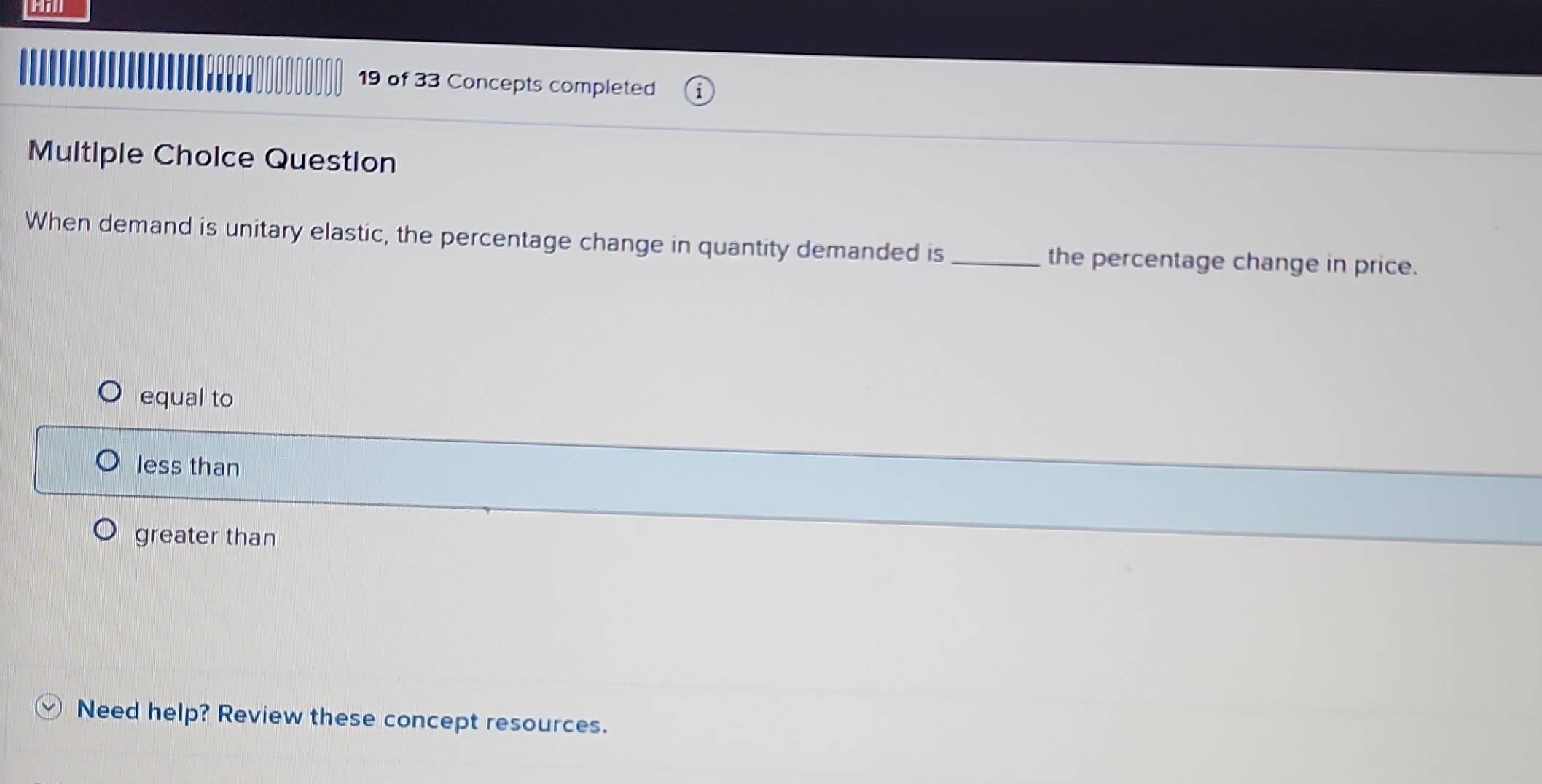 Solved: of 33 Concepts completed Multiple Choice Question When demand is unitary elastic, the ...