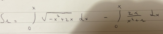 Risolto:S_1=∈tlimits _0^(xsqrt(-x^2)+2x)dx-∈tlimits _0^(xfrac 2x)x^2+1dx