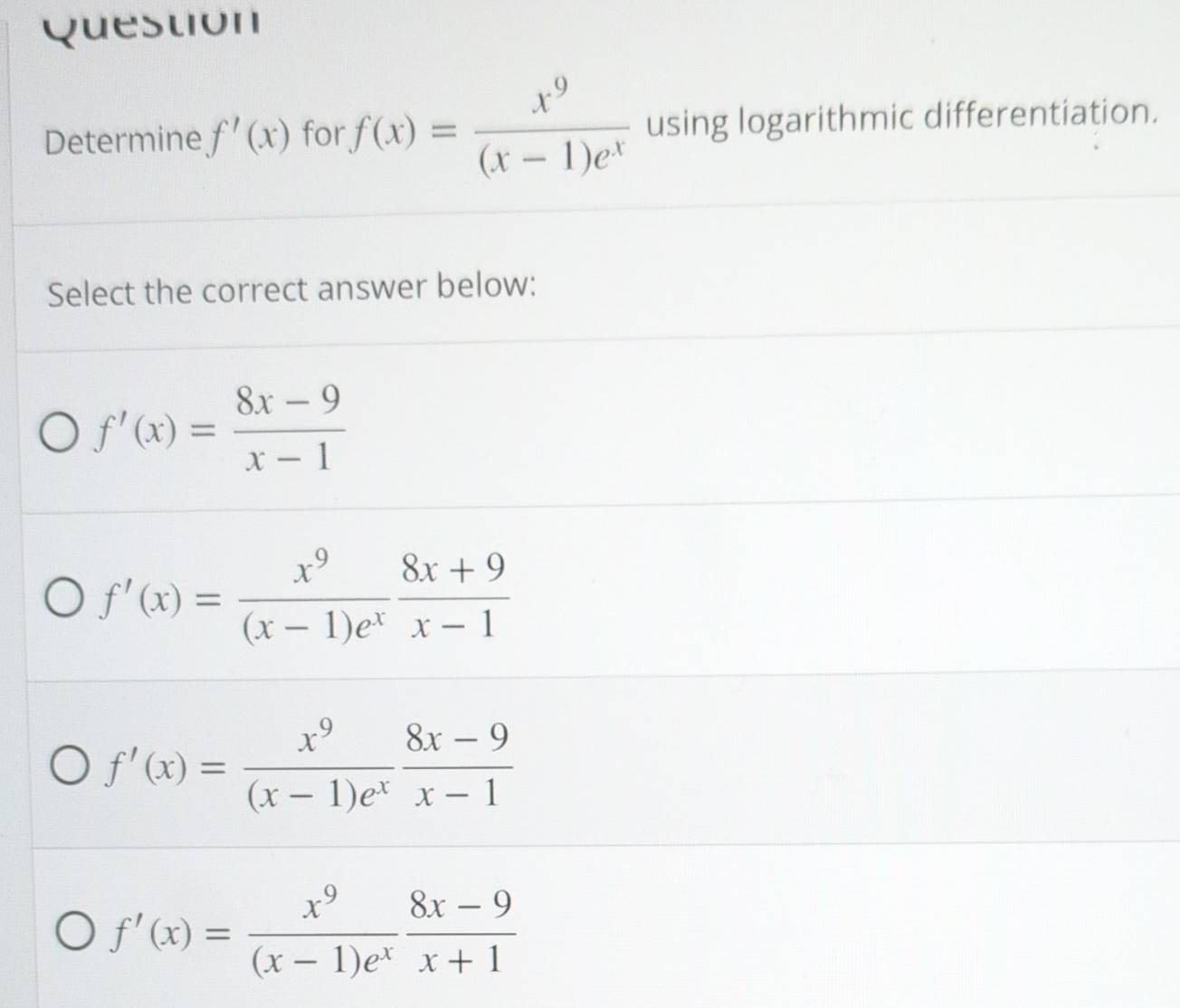 Solved: Question Determine f'(x) for f(x)= x^9/(x-1)e^x using logarithmic differentiation ...