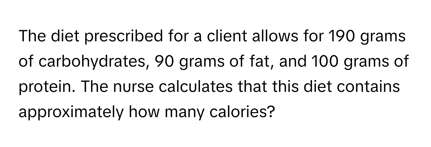 Solved: The diet prescribed for a client allows for 190 grams of ...