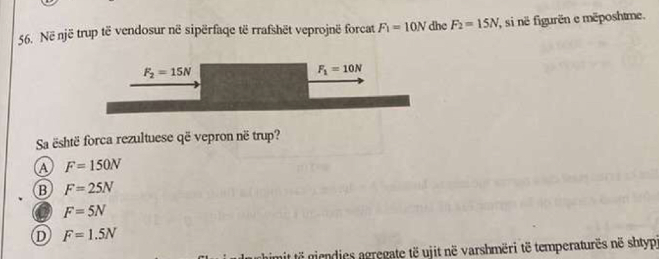 Solved: Në një trup të vendosur në sipërfaqe të rrafshët veprojnë ...