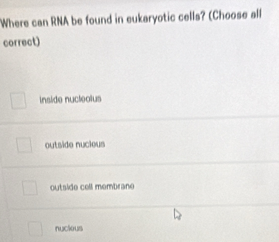 Solved: Where can RNA be found in eukaryotic cells? (Choose all correct ...