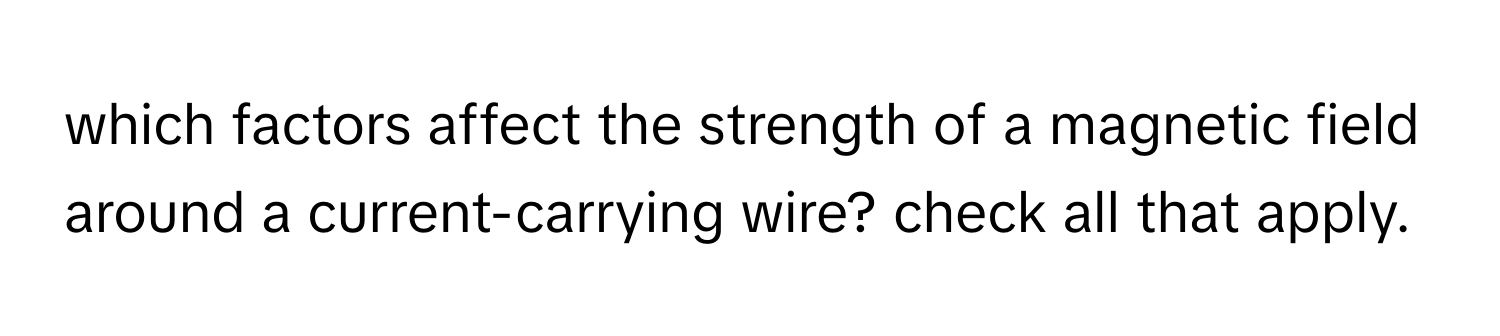 Solved: which factors affect the strength of a magnetic field around a ...