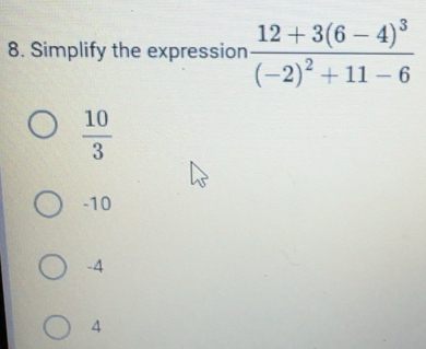 Solved: Simplify the expression frac 12+3(6-4)^3(-2)^2+11-6 10/3 -10 -4 4 [Math]