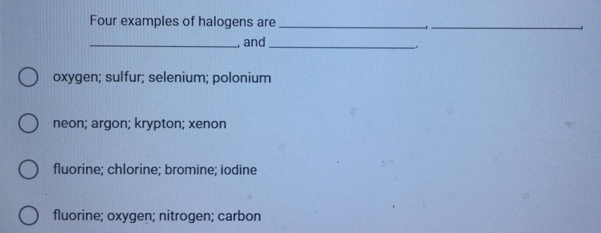 Solved: Four examples of halogens are_ _ _, and_ oxygen; sulfur ...