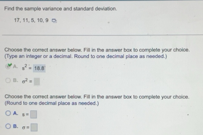 Solved: Find the sample variance and standard deviation. 17, 11, 5, 10, 9 _ Choose the correct a ...