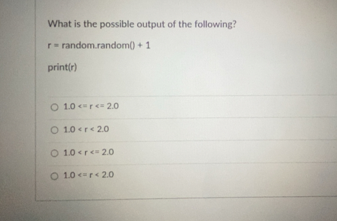 Solved: What is the possible output of the following? r= random.random ...