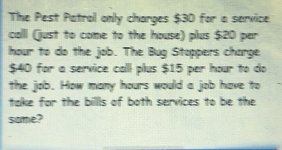 Solved: The Pest Patrol only charges $30 for a service calll (just to ...