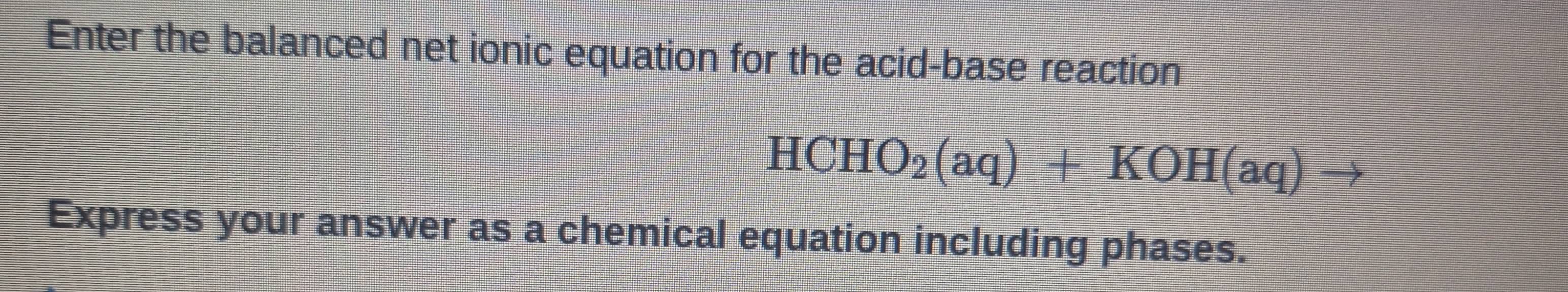 Solved: Enter the balanced net ionic equation for the acid-base ...