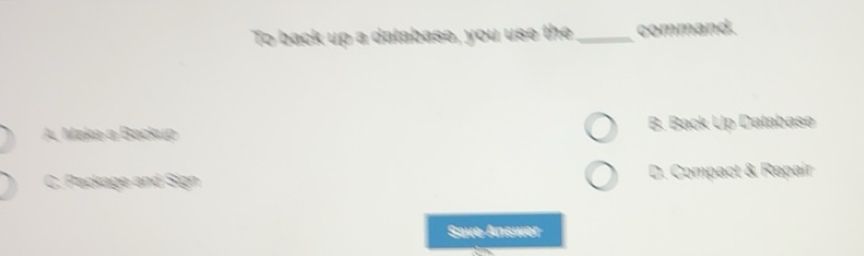 Solved: To back up a database, you use the_ command. A. Make a Backup B ...