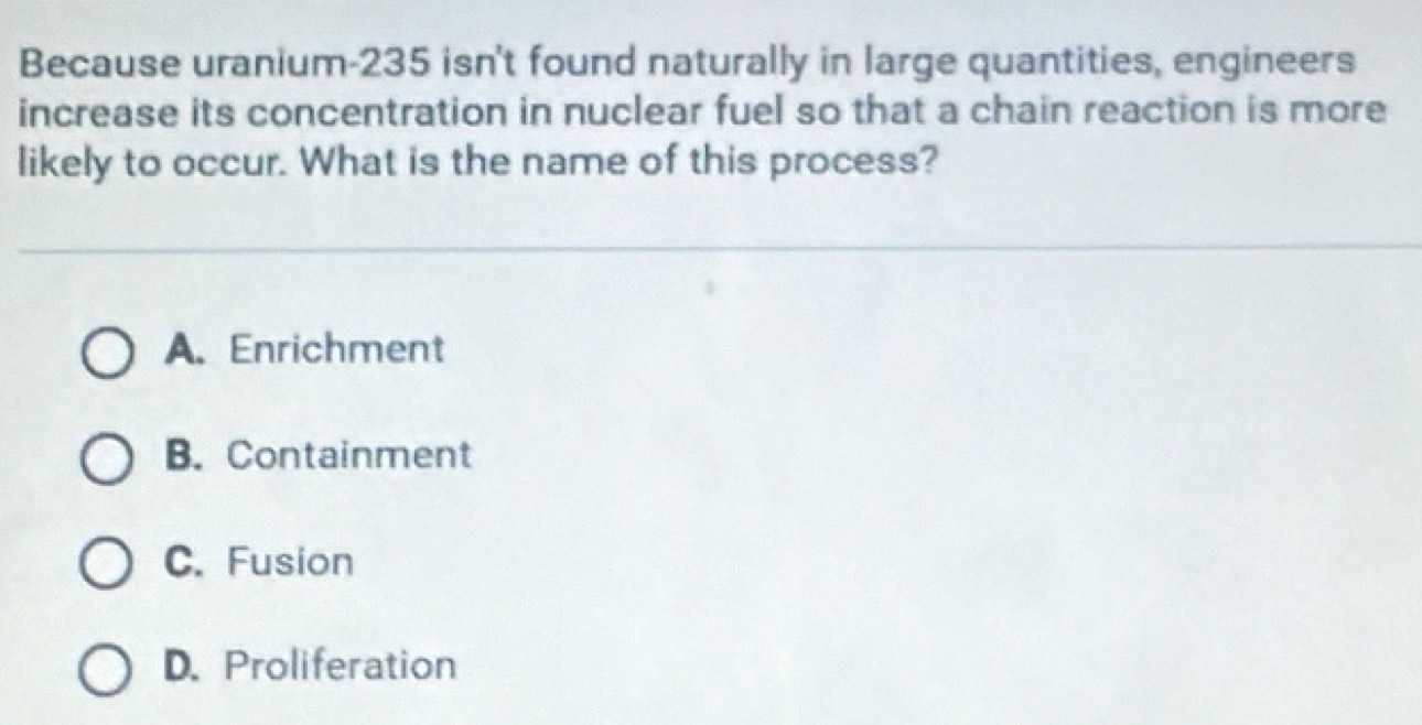 Solved: Because uranium- 235 isn't found naturally in large quantities ...